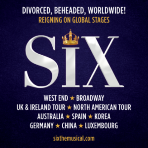 DIVORCED, BEHEADED, WORLDWIDE! SIX THE MUSICAL EXTENDS WEST END RUN AT ...